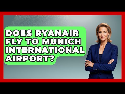 Does Ryanair Fly To Munich International Airport? - Germany Made Simple