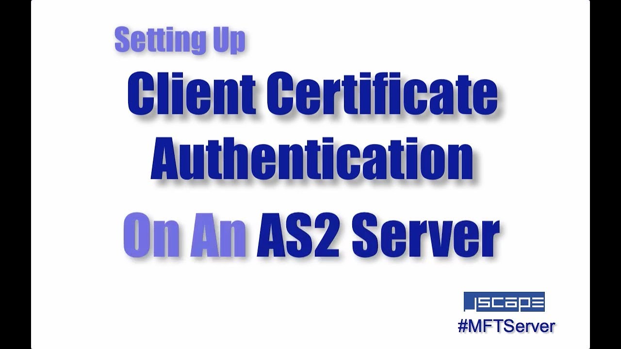 Setting Up Client Certificate Authentication On An AS2 Server