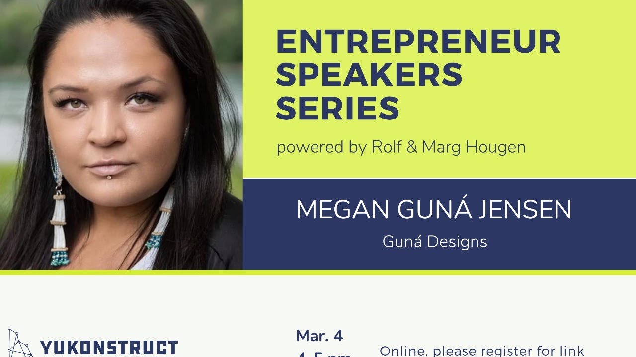 Entrepreneur Speaker Series – Yukonstruct