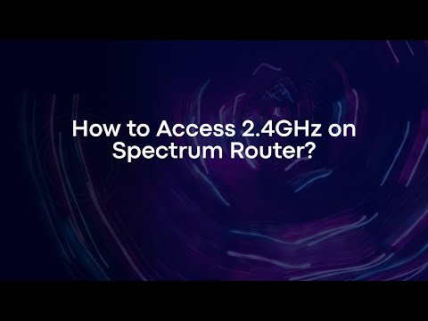 How to Access 2.4GHz on Spectrum Router?