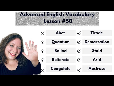 50: Advanced Vocabulary #Abet #Quantum #Coagulate #Tirade #Demarcation #Staid #Arid #Abstruse