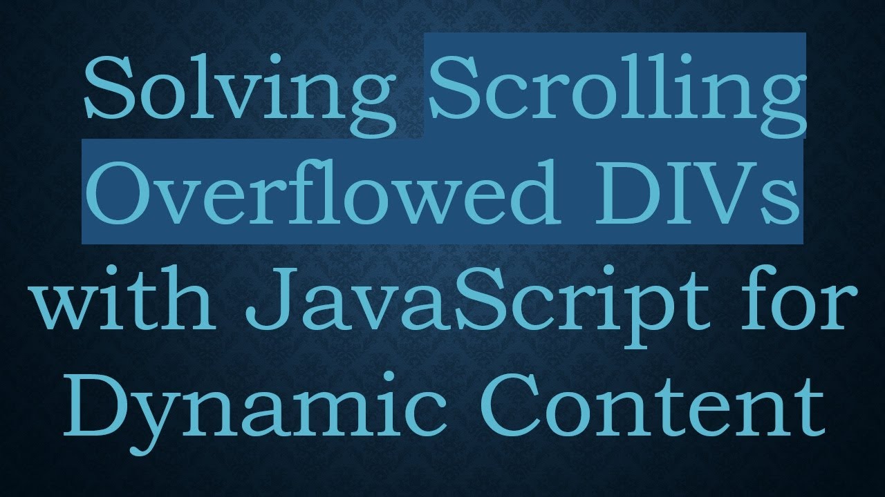 Solving Scrolling Overflowed DIVs with JavaScript for Dynamic Content