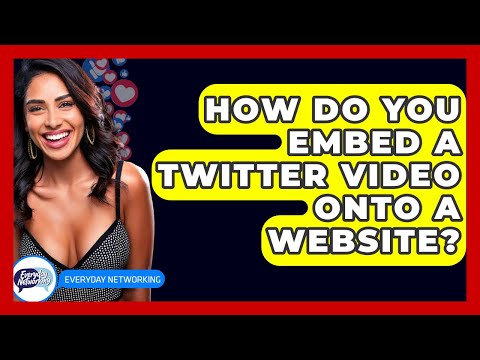 How Do You Embed A Twitter Video Onto A Website? - Everyday-Networking