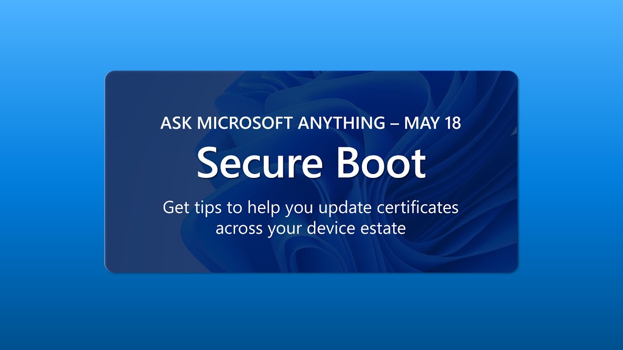 Ask Microsoft Anything: Secure Boot - May 18