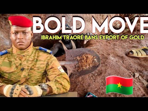 Ibrahim Traore BANS Export of Gold in Burkina Faso π§π«