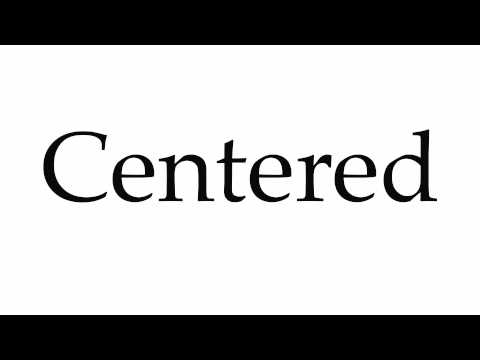 How to Pronounce Centered