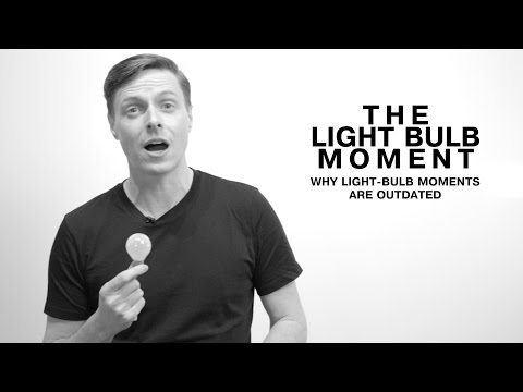 The Light Bulb Moment - Why Light-Bulb Moments Are Outdated