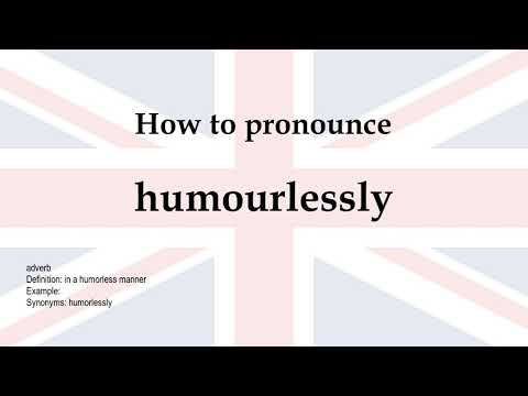 How to pronounce 'humourlessly' + meaning