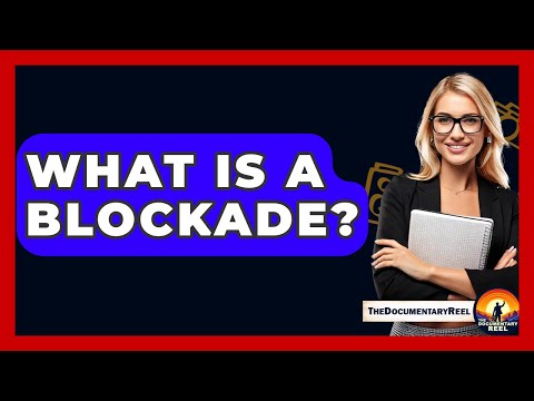 What Is A Blockade? - The Documentary Reel