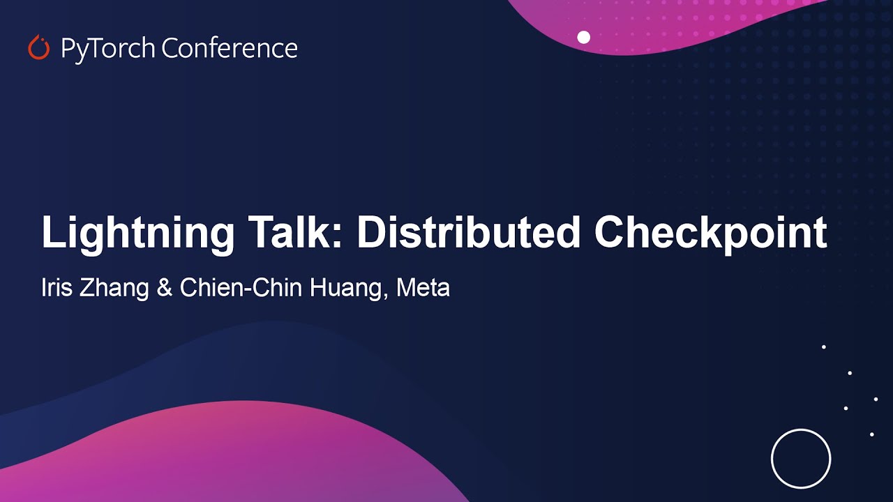 Distributed Checkpoint - Iris Zhang & Chien-Chin Huang, Meta