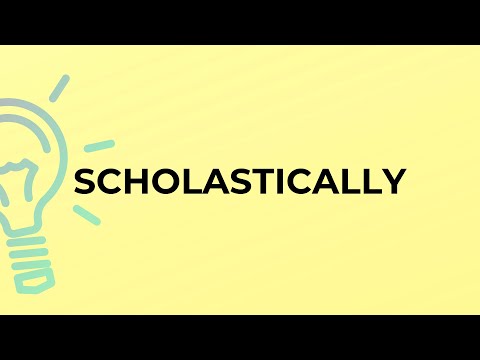 What is the meaning of the word SCHOLASTICALLY?