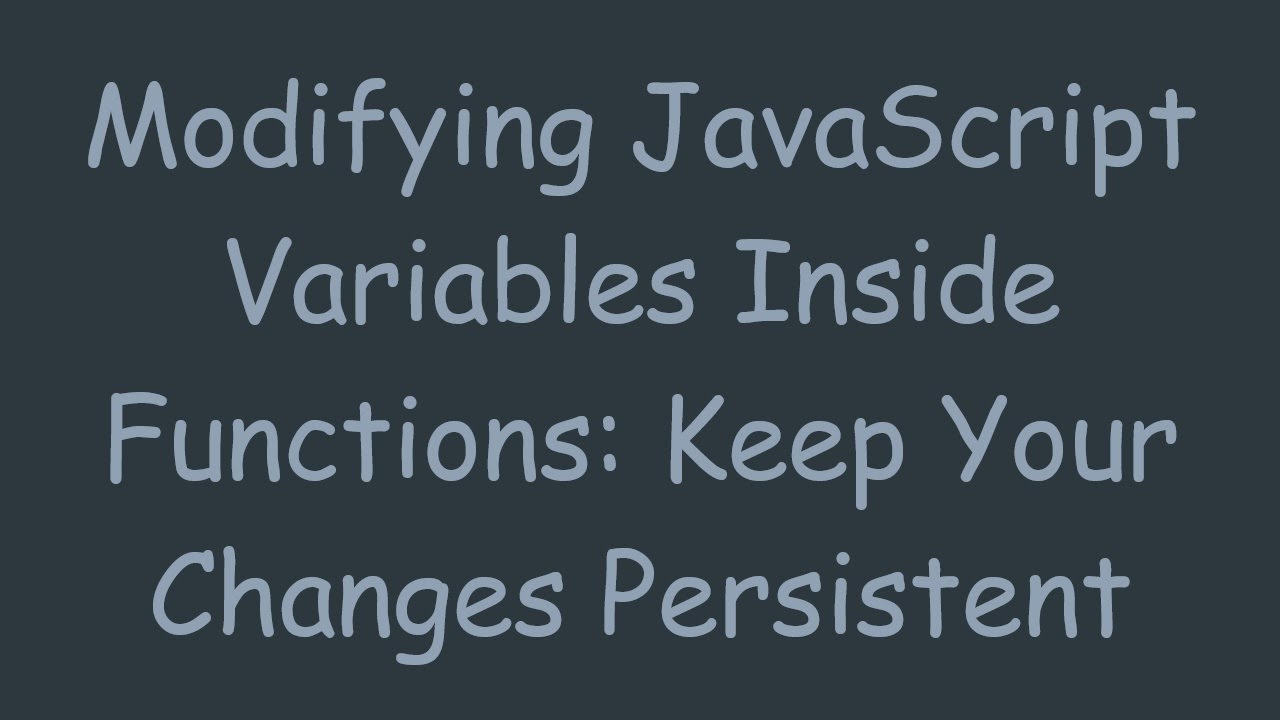 Modifying JavaScript Variables Inside Functions: Keep Your Changes Persistent