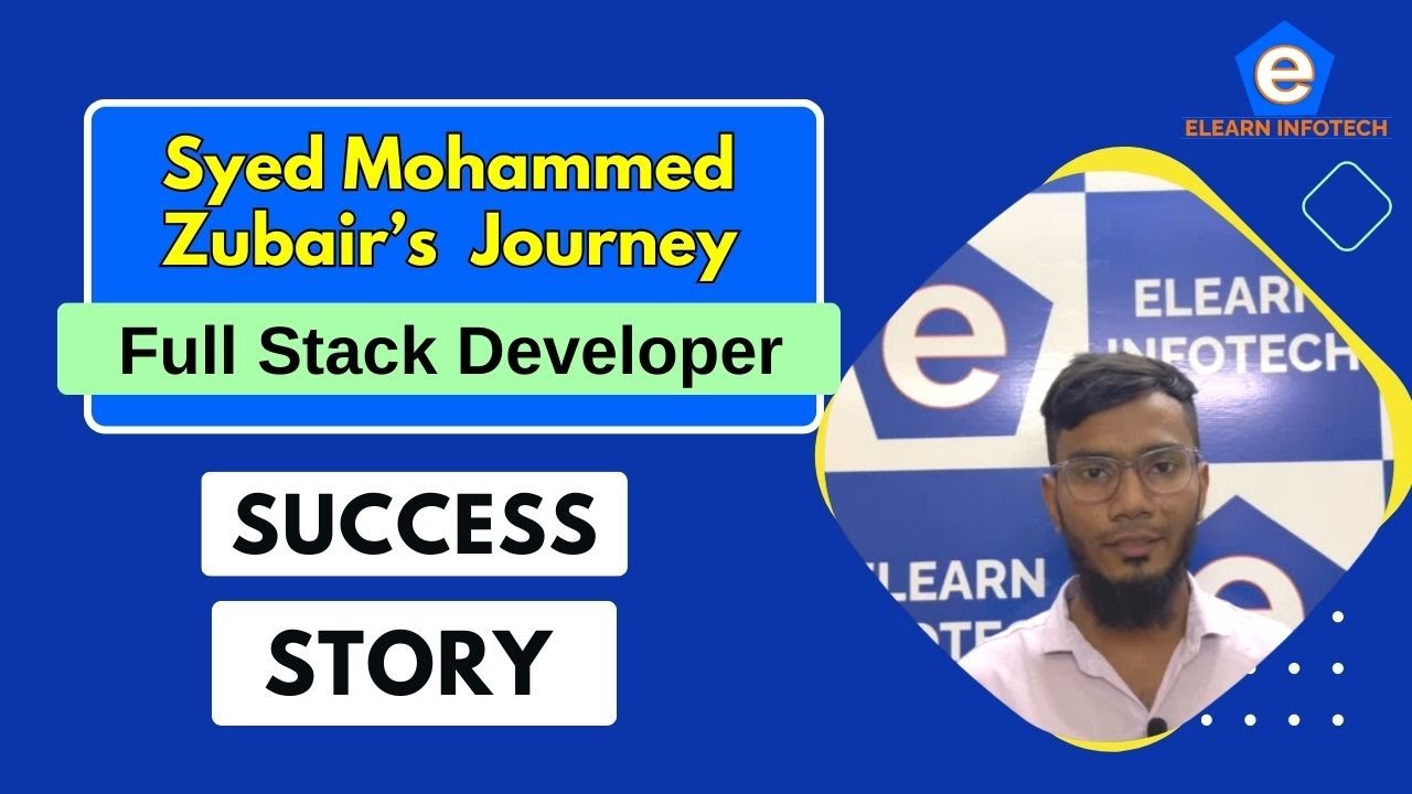 Success story | Mr. Syed Mohammed Zubair | Elearn Infotech | Full Stack Developer Course Hyderabad