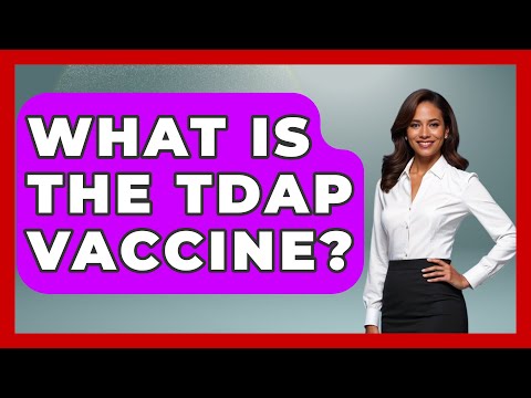 What Is The Tdap Vaccine? - The Health Brief