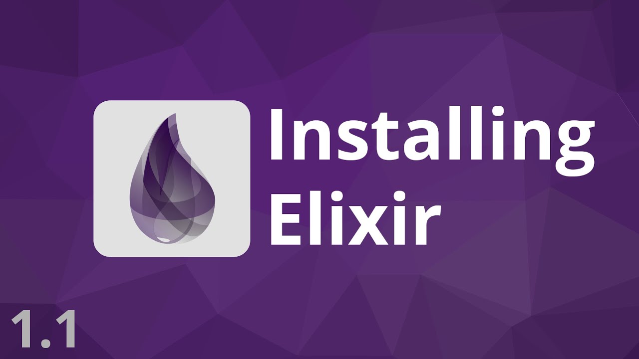 Elixir Tutorial - 1.1 - Installing Elixir