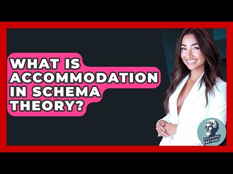 What Is Accommodation In Schema Theory? - Philosophy Beyond