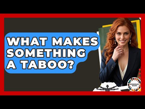 What Makes Something A Taboo? - Anthropology Insights