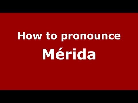 How to pronounce Mérida (Spanish/Spain) - PronounceNames.com