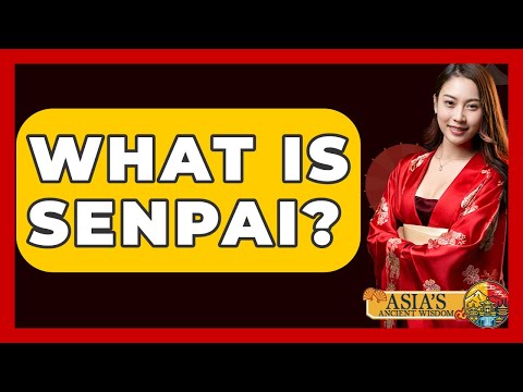 What Is Senpai? - Asia's Ancient Wisdom