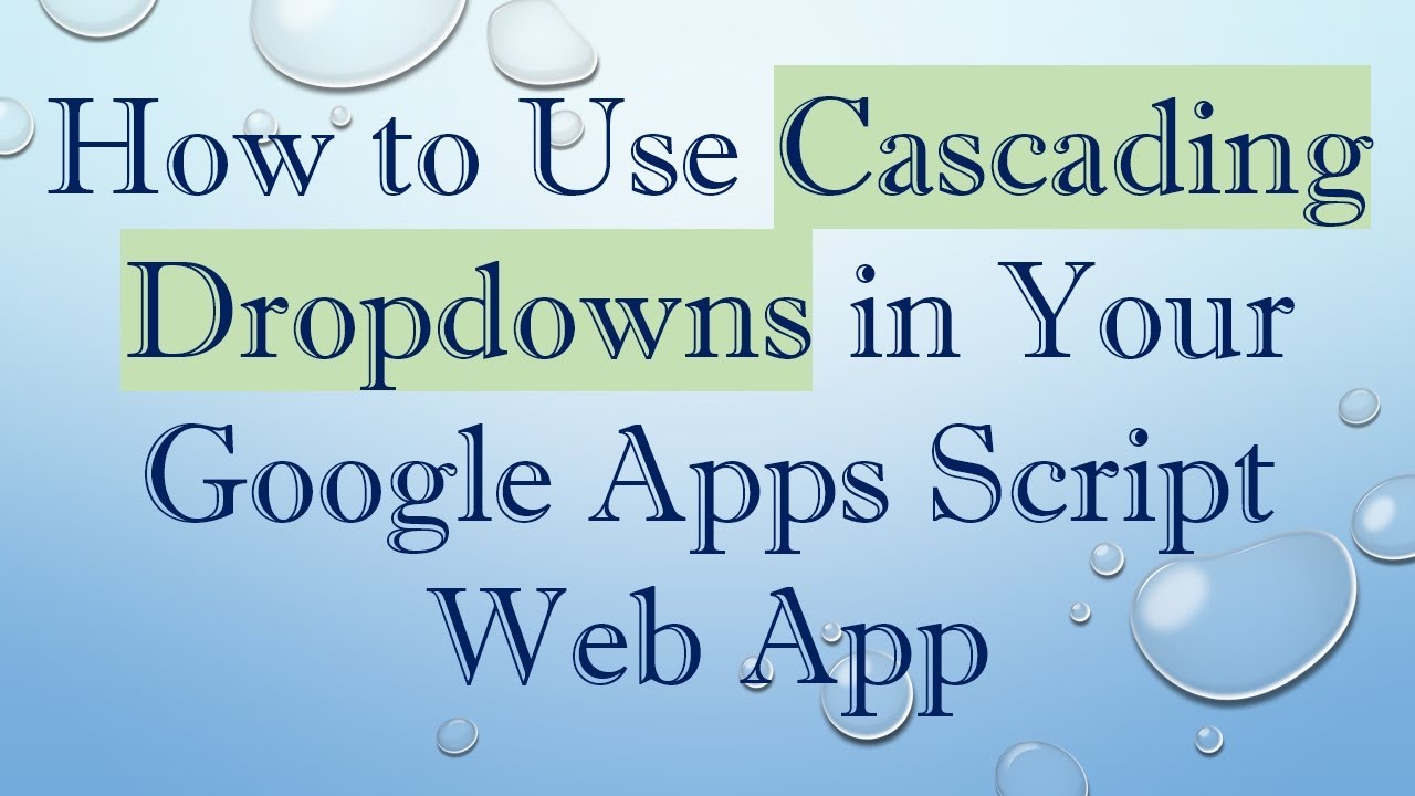 How to Use Cascading Dropdowns in Your Google Apps Script Web App