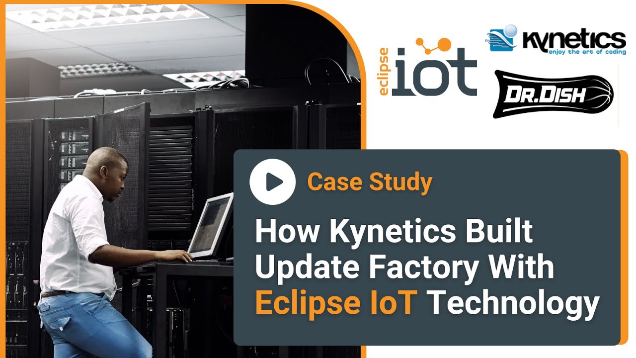 How Kynetics Built Update Factory With Eclipse IoT Technology - Eclipse IoT Case Study