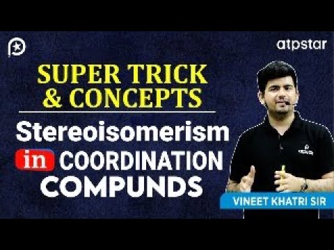 Stereoisomerism in Coordination compounds| IIT JEE & NEET | Vineet Khatri | ATP STAR