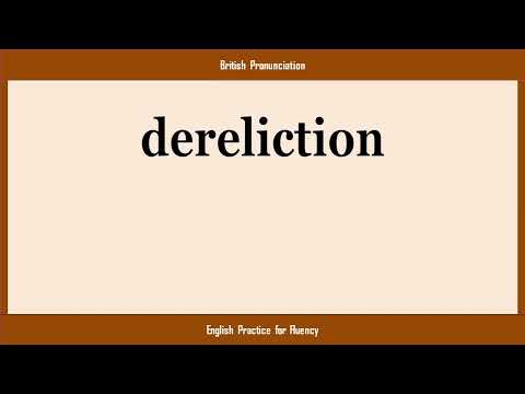 dereliction, How to Say or Pronounce DERELICTION in American, British, Australian English