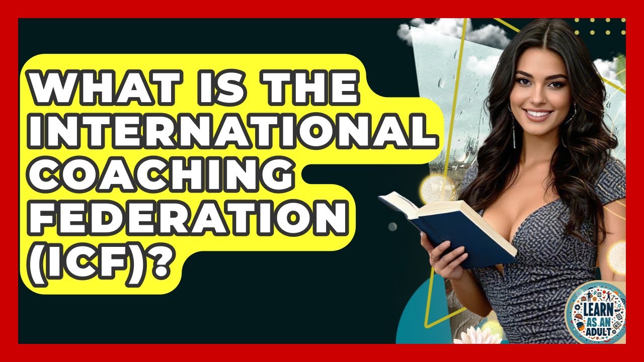 What Is The International Coaching Federation (ICF)? - Learn As An Adult