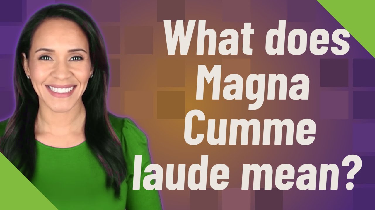 What does Magna Cumme laude mean?