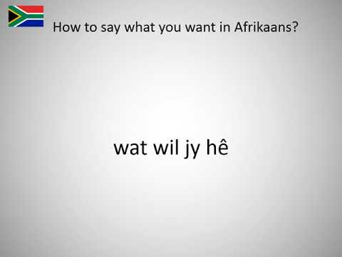 How to say what you want in Afrikaans?
