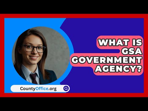 What Is GSA Government Agency? - CountyOffice.org