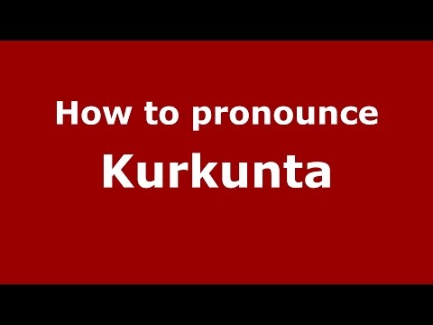 How to pronounce Kurkunta (Karnataka, India/Kannada) - PronounceNames.com