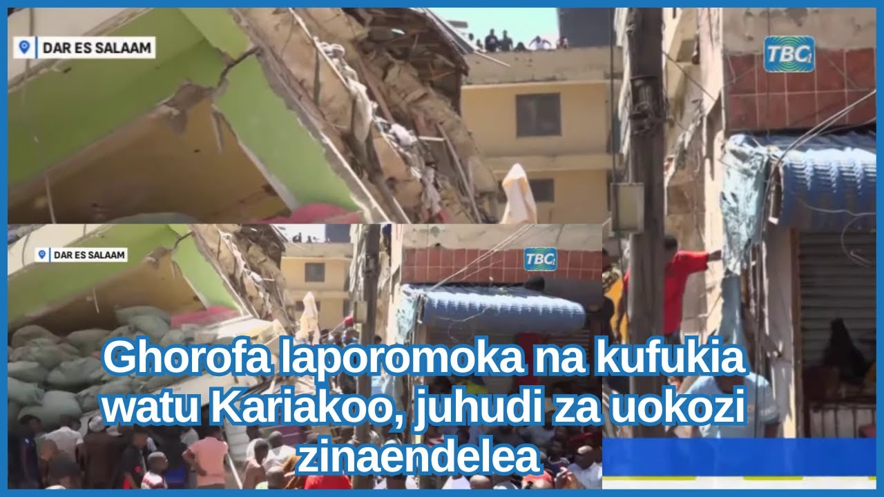 Ghorofa laporomoka Kariakoo, kadhaa wahofiwa kujeruhiwa, kupoteza ...