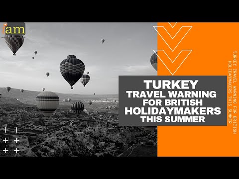 Turkey Travel Warning For British Holidaymakers This Summer