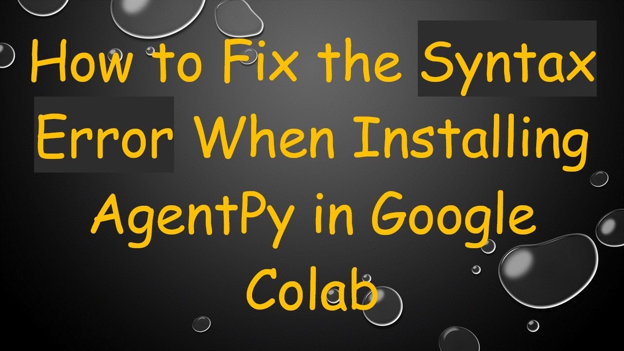How to Fix the Syntax Error When Installing AgentPy in Google Colab