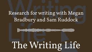 The Writing Life - Research For Writing With Megan Bradbury And Sam ...