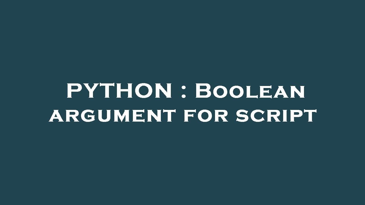 PYTHON : Boolean argument for script