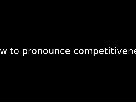 How to pronounce competitiveness