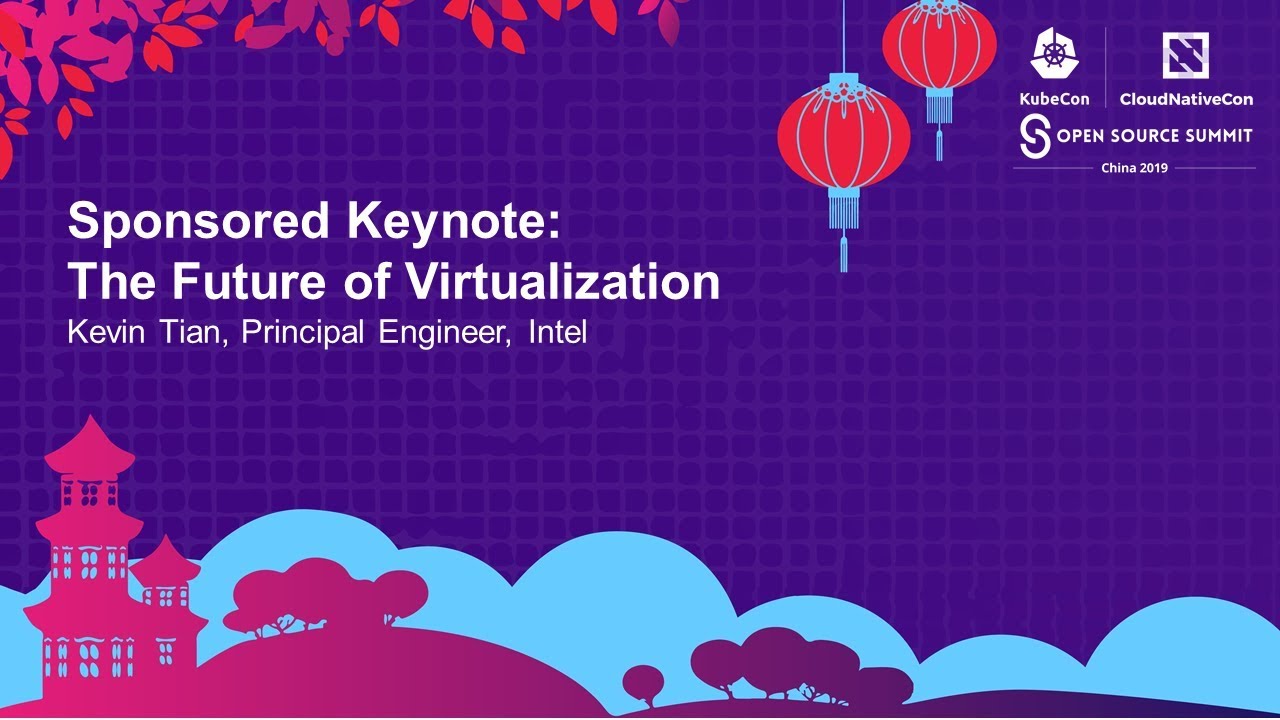 Sponsored Keynote: The Future of Virtualization - Kevin Tian, Principal Engineer, Intel