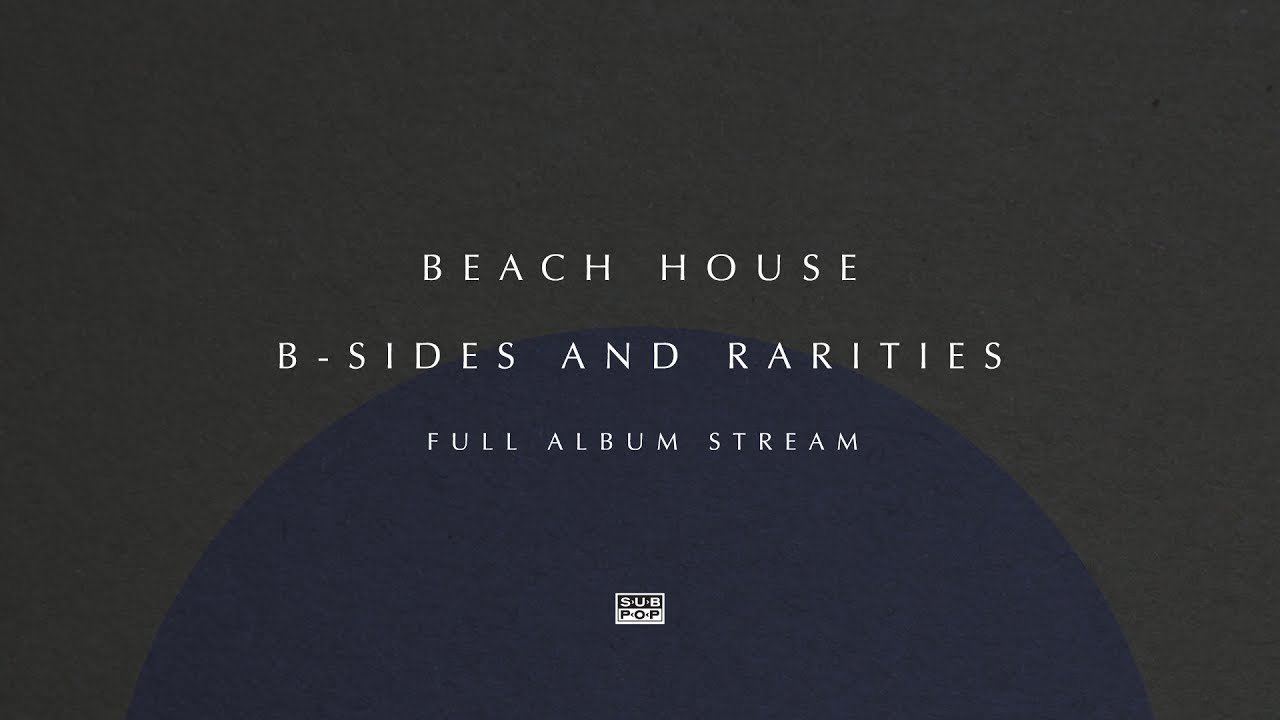 Beach House - B-Sides and Rarities [FULL ALBUM STREAM]