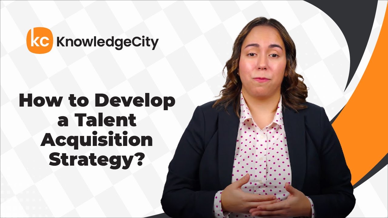 How to Develop a Talent Acquisition Strategy? | KnowledgeCity