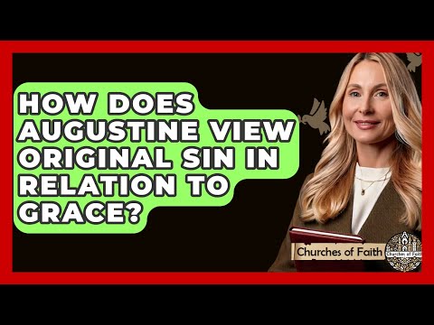 How Does Augustine View Original Sin In Relation To Grace? - Churches Of Faith