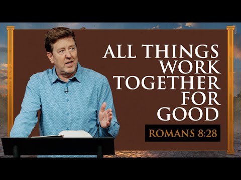 All Things Work Together for Good | Romans 8:28 | Gary Hamrick