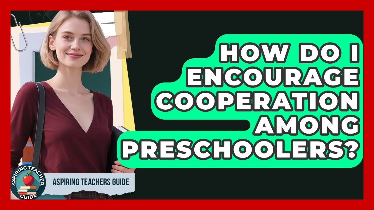 How Do I Encourage Cooperation Among Preschoolers? - Aspiring Teacher Guide