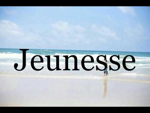 How To Pronounce Jeunesse🌈🌈🌈🌈🌈🌈Pronunciation Of Jeunesse