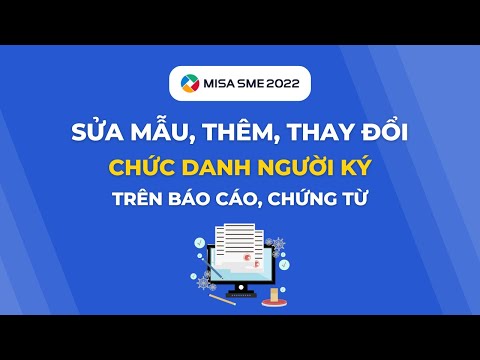 [MISA SME] Cách sửa mẫu, xóa, sửa, hiển thị chức danh người ký trên báo cáo, chứng từ