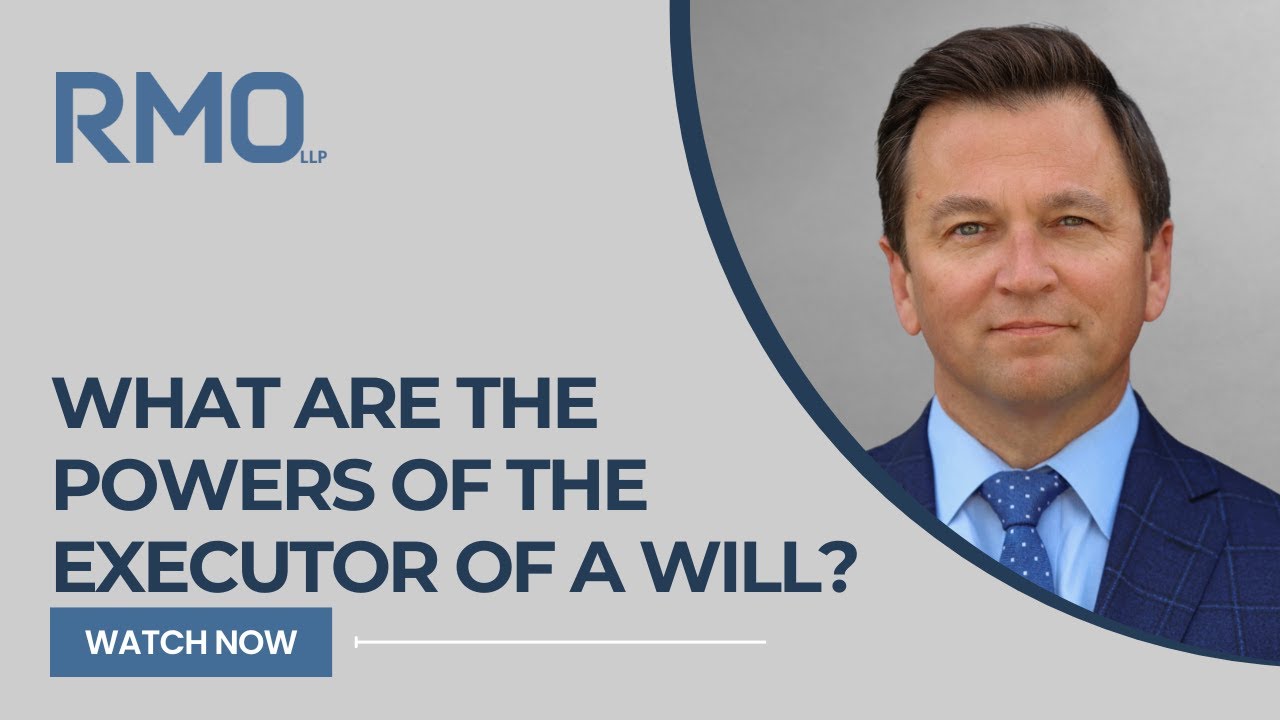 What Are the Powers of the Executor of a Will? | RMO Lawyers