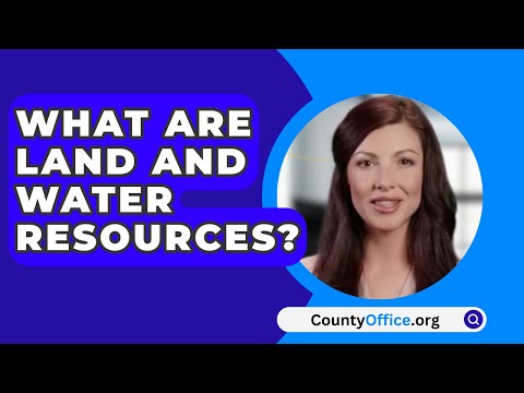 What Are Land And Water Resources? - CountyOffice.org