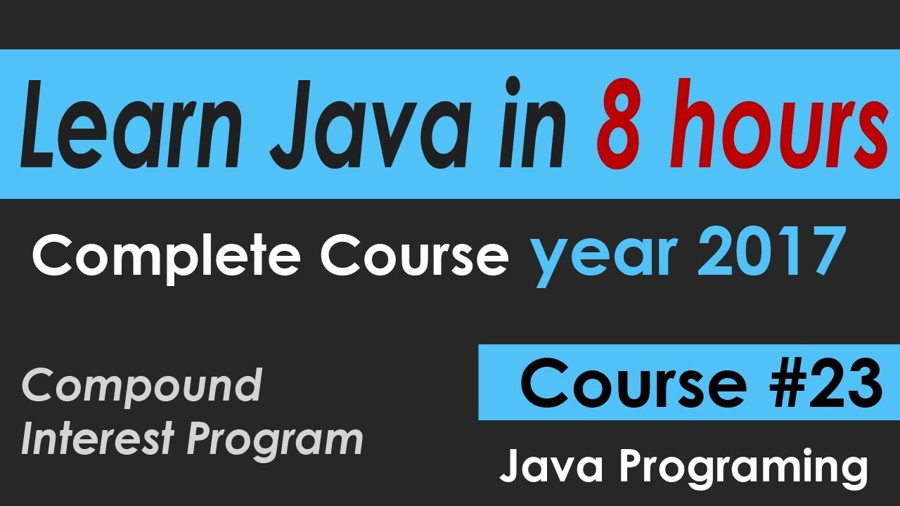 Java Programming Tutorial   23  java Compound Interest Program learn java Course in 8 hours