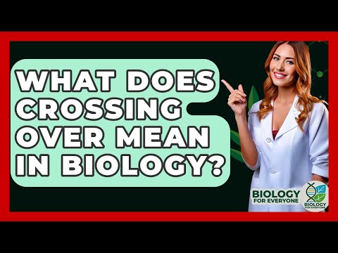 What Does Crossing Over Mean In Biology? - Biology For Everyone